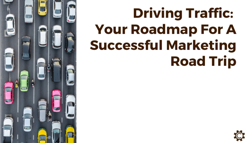 Driving Traffic: Your Roadmap for Successful Marketing
